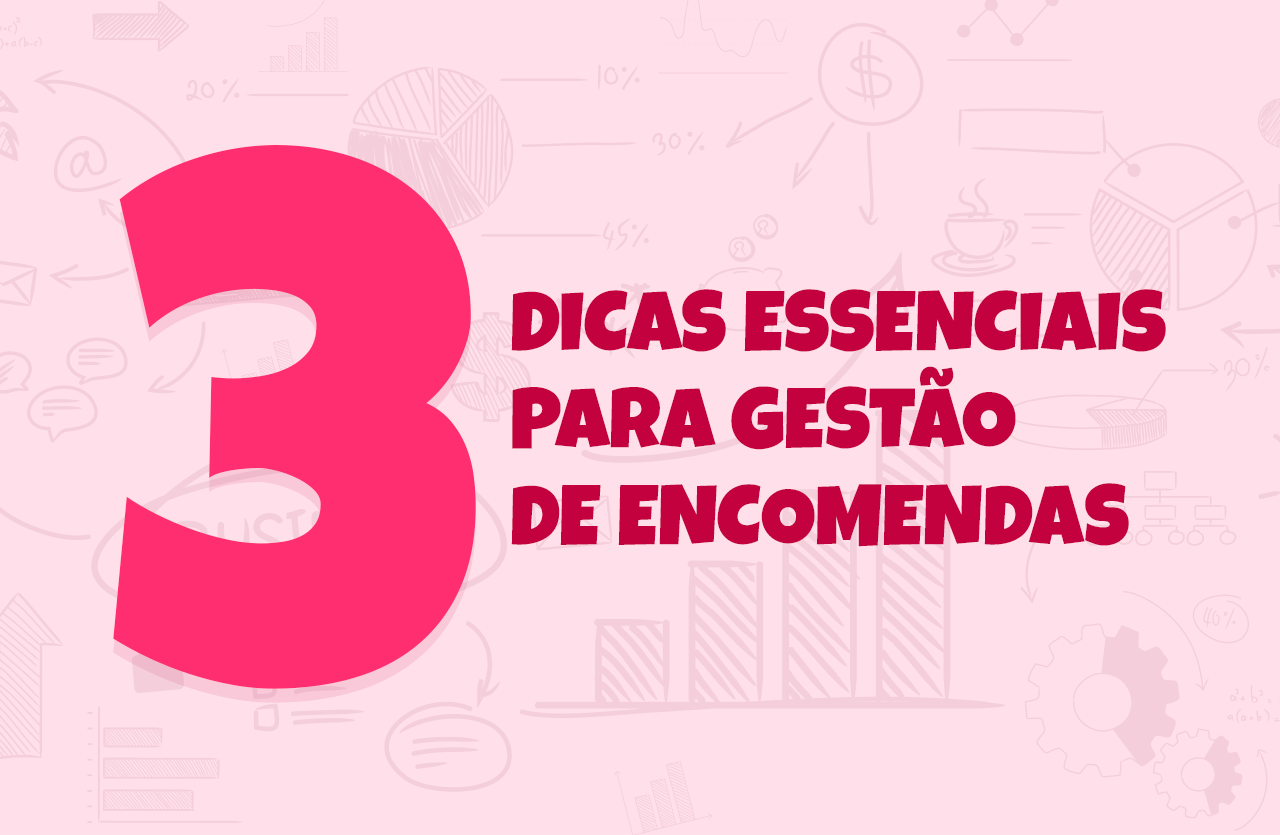 3 Dicas para Gestão de Encomendas 3 Dicas para Gestão de Encomendas